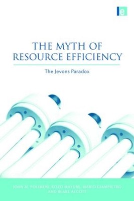 The Myth of Resource Efficiency: The Jevons Paradox by John M. Polimeni ...
