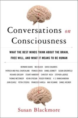 Conversations on Consciousness: What the Best Minds Think about the ...