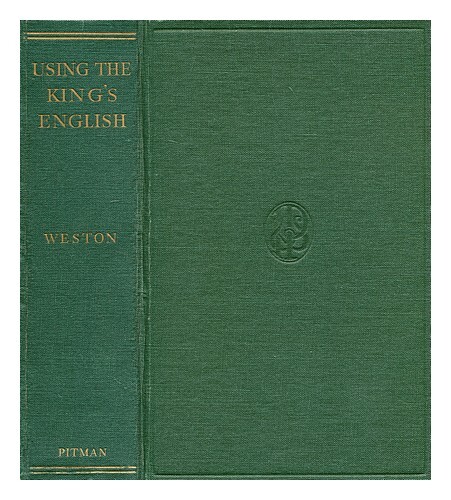 WESTON, WILLIAM JAYNE Using the King's English : some guidance to ...