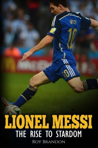 LIONEL MESSI: THE RISE TO STARDOM. By Roy Brandon **Mint Condition ...