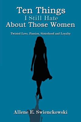 Ten Things I Still Hate About Those Women: Twisted Love, Passion ...