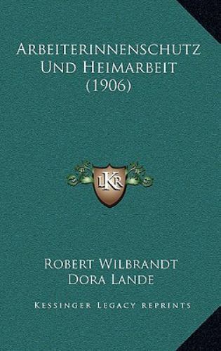 Arbeiterinnenschutz und Heimarbeit by Robert Wilbrandt and Dora Lande ...