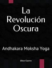La RevoluciA3n Oscura: Andhakara Moksha Yoga (Andhakara Yoga) by Guerra ...
