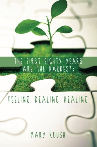 THE FIRST EIGHTY YEARS ARE THE HARDEST: FEELING, DEALING, By Mary Roush ...