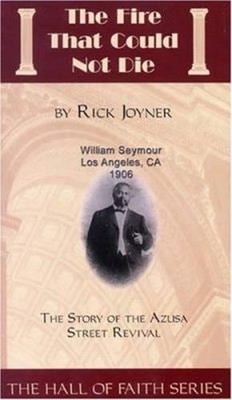 The Fire That Could Not Die : The Story of the Azusa Street Reviv ...