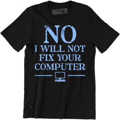 No I Will Not Fix Your Computer Funny Geek IT Men's Printed T-Shirt Tee ...