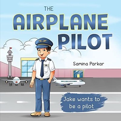 The Airplane Pilot: Jake Wants to be a... by Parkar, Samina Paperback ...