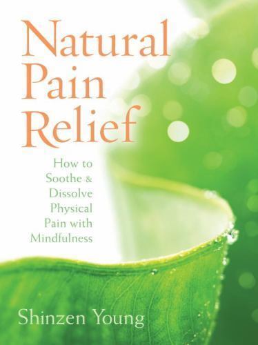 Natural Pain Relief: How to Soothe & Dissolve Physical Pain with ...