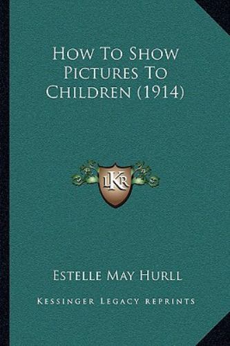 How to Show Pictures to Children by Estelle May Hurll (2010, Trade ...