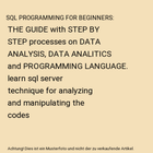SQL PROGRAMMING FOR BEGINNERS: THE GUIDE with STEP BY STEP processes on DATA ANA | eBay.de