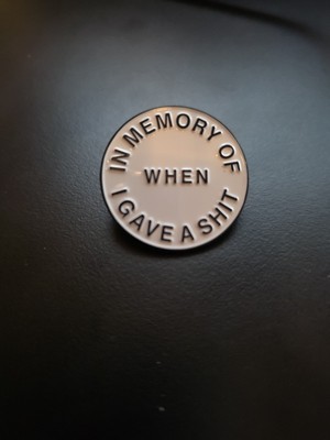 In Memory of When I Gave a Sh*t - Funny Sarcastic - Enamel Pin | eBay