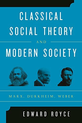 Classical Social Theory and Modern Society: Marx, Durkheim, Weber, Ro ...
