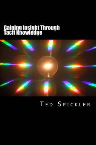 Gaining Insight Through Tacit Knowledge: Achieving Full Understanding ...