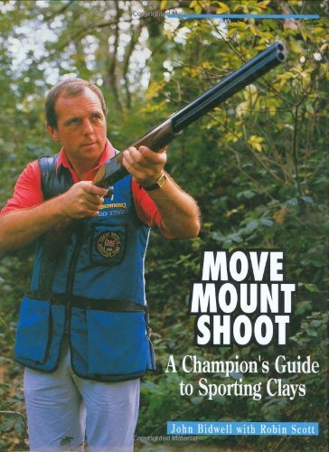 MOVE, MOUNT, SHOOT: A CHAMPION'S GUIDE TO SPORTING CLAYS By John ...