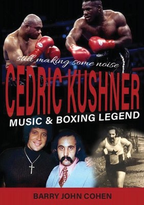 The Cedric Kushner Story: Music & Boxing by Barry John Cohen Paperback ...
