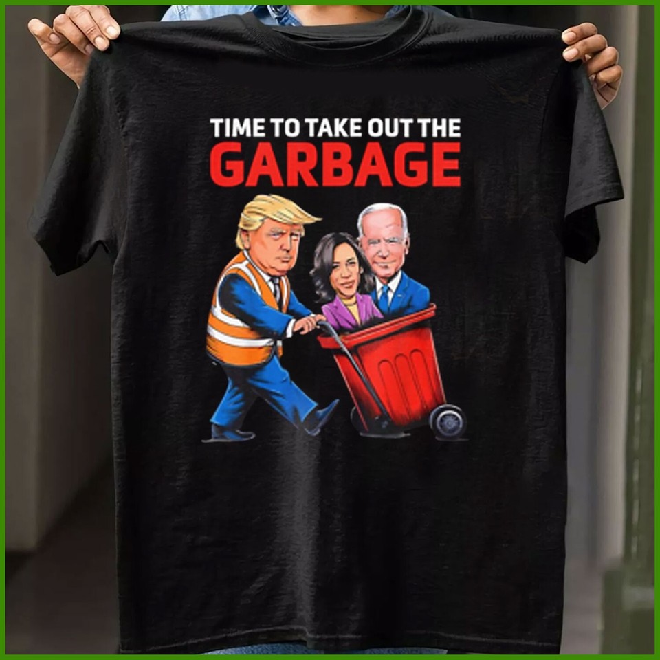 Funny Garbage For Trump 2024 - Time To Take Out The Garbage T-Shirt | eBay
