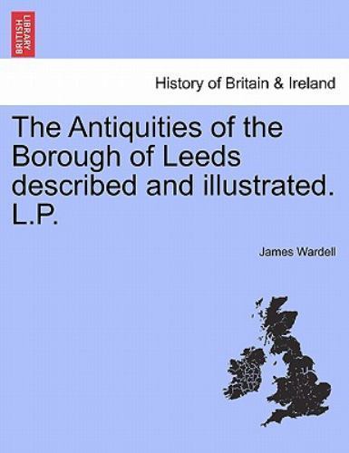 Antiquities of the Borough of Leeds Described and Illustrated L P by ...