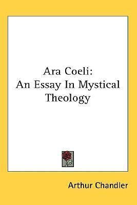 Ara Coeli : An Essay in Mystical Theology by Arthur Chandler (2007 ...
