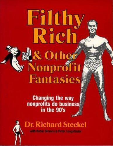 Filthy Rich: And Other Non-Profit Fantasies by Richard Steckel ...