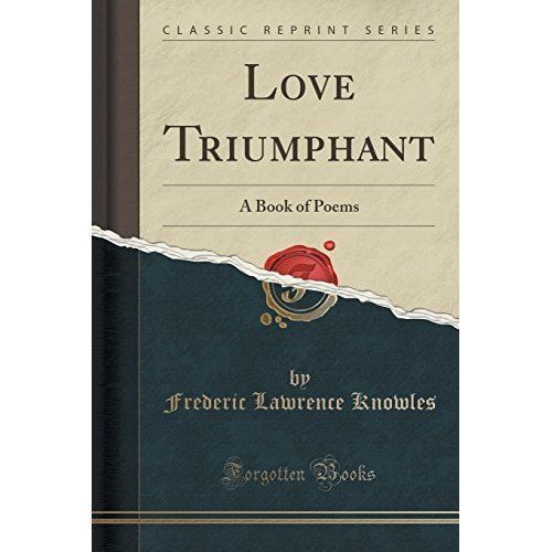 Love Triumphant: A Book of Poems (Classic Reprint) by Frederic Lawrence ...