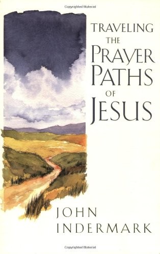 TRAVELING THE PRAYER PATHS OF JESUS By John Indermark **Mint Condition ...