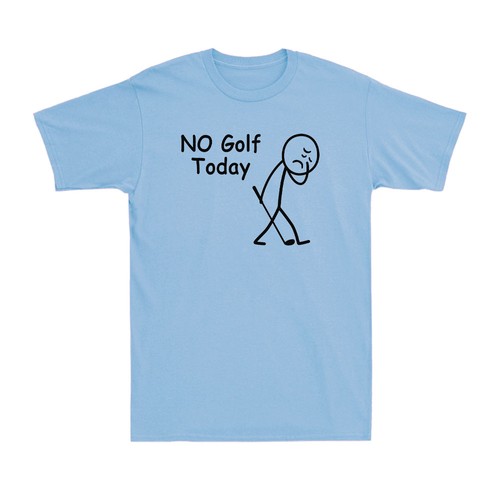 No Golf Today Funny Sad Stick Graphic Golfer Figure Quote Meme Men's T ...