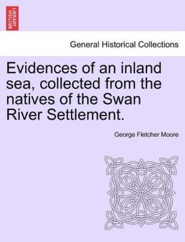 Evidences of an Inland Sea, Collected from the Natives of the Swan ...