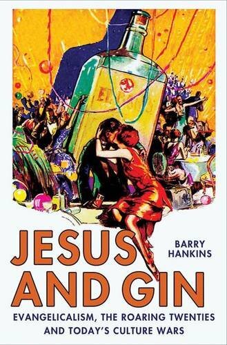 JESUS AND GIN: EVANGELICALISM, THE ROARING TWENTIES AND By Barry ...