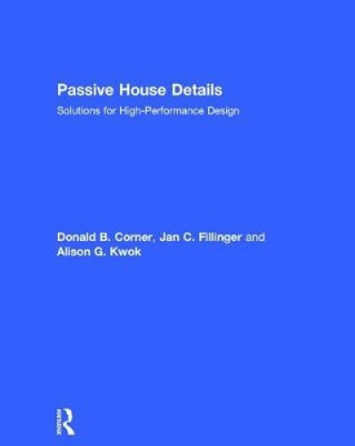 Passive House Details: Solutions for High-Performance Design by Jan C ...