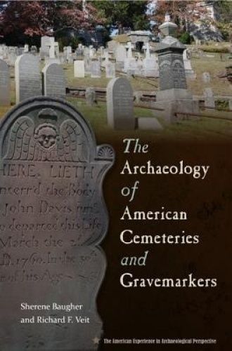 The Archaeology of American Cemeteries and Gravemarkers by Richard Veit ...