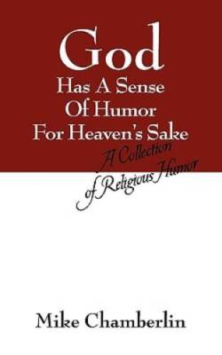 God Has A Sense Of Humor For Heavens Sake: A Collection of Religiou ...