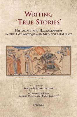 Writing 'True Stories': Historians and Hagiographers in the Late ...