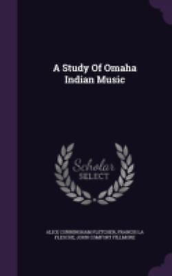 Study of Omaha Indian Music by Alice Cunningham Fletcher (2015 ...