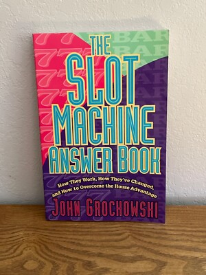 The Slot Machine Answer Book John Grochowski How They Work & How They ...