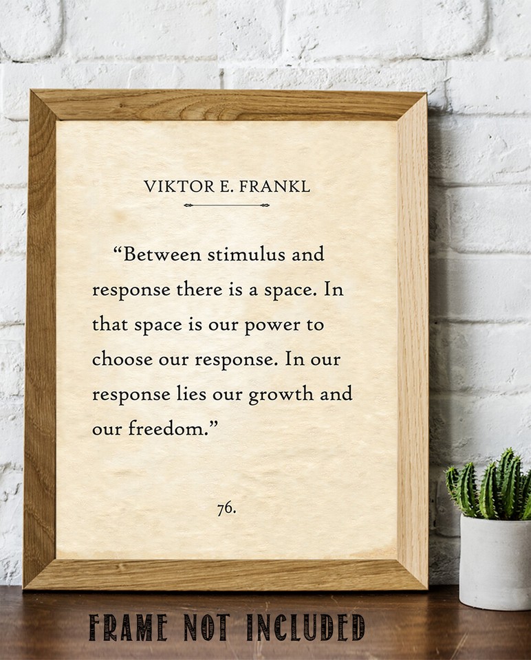 Viktor E. Frankl - Between Stimulus And Response There is a Space-11x14 ...