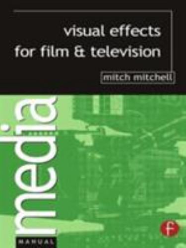 Visual Effects for Film and Television by Mitch Mitchell (2004, Trade ...