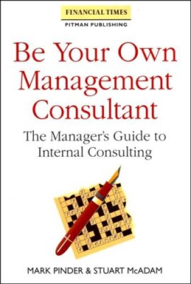 Be Your Own Management Consultant (Financial Times Management Se ...