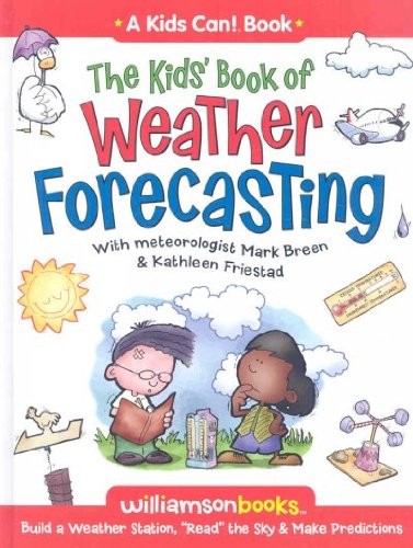 THE KIDS' BOOK OF WEATHER FORECASTING: BUILD A WEATHER By Mark Breen ...