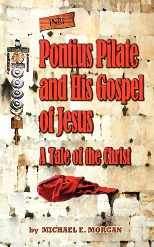Michael E Morgan Pontius Pilate's Gospel of Jesus (Poche) 9780966239706 ...