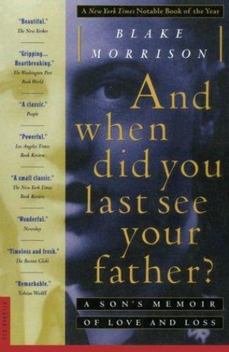 And When Did You Last See Your Father?: A Son's Memoir of Love and Loss ...