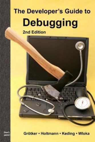 Developer's Guide to Debugging : 2nd Edition by Holger Keding, Markus Wloka, Thorsten Grötker ...