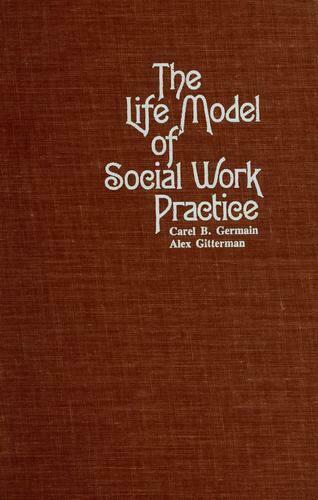 The Life Model of Social Work Practice by Alex Gitterman and Carel B ...