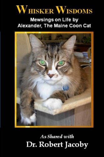 WHISKER WISDOMS: MEWSINGS ON LIFE BY ALEXANDER, MAINE COON By Robert ...