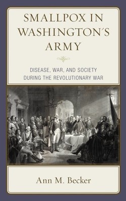 Smallpox in Washington's Army : Disease, War, and Society During the ...
