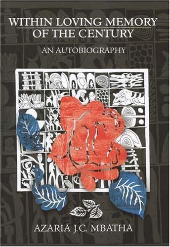 Within Loving Memory of the Century : An Autobiography by Azaria J. C ...