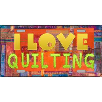 I Love Quilting Novelty Metal License Plate Tag LP-7862 | eBay