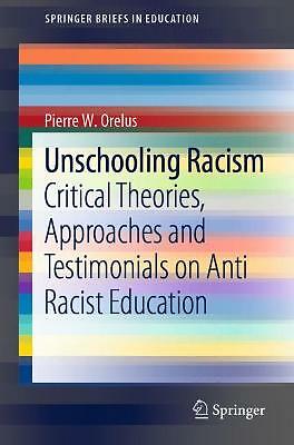 Unschooling Racism: Critical Theories, Approaches and Testimonials on ...