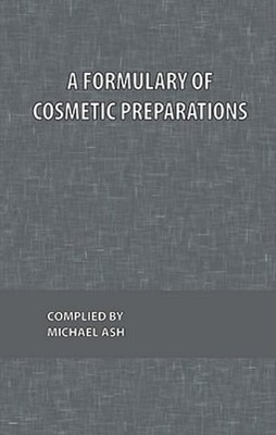 A Formulary of Cosmetic Preparations by Michael Ash: New 9780820602189 ...