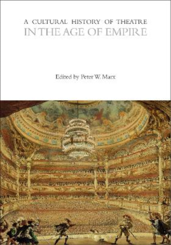 Peter Marx A Cultural History of Theatre in the Age of Empire (Hardback ...