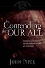 Contending for Our All: Defending Truth and Treasuring Christ in the ...